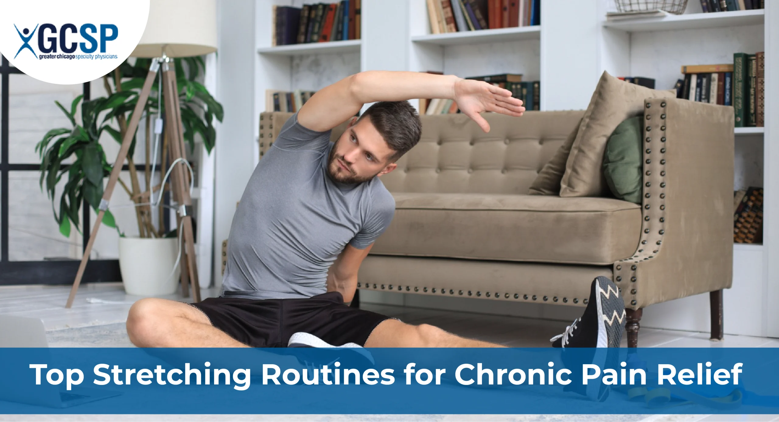 Top Stretching Routines for Chronic Pain Relief - GCSP - Greater ...